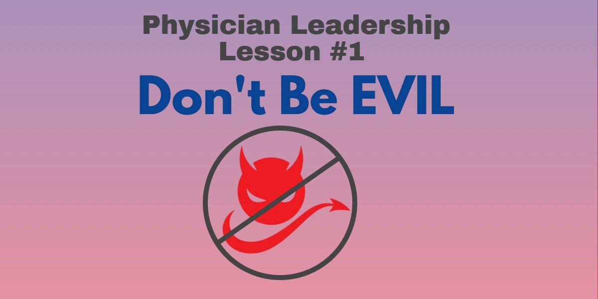 Don't be Evil - the Insurance CEO murder teaches us Physician Leadership Rule #1